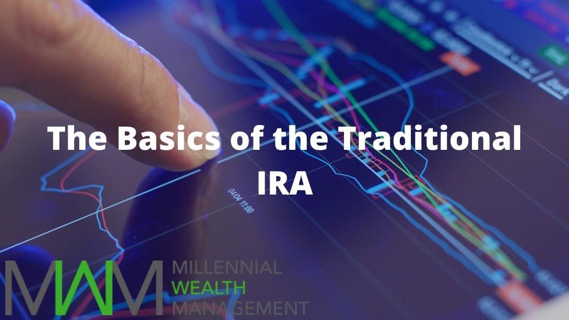The Basics of the Traditional IRA - Millennial Wealth Management
