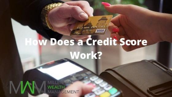 How Does a Credit Score Work? - Millennial Wealth Management